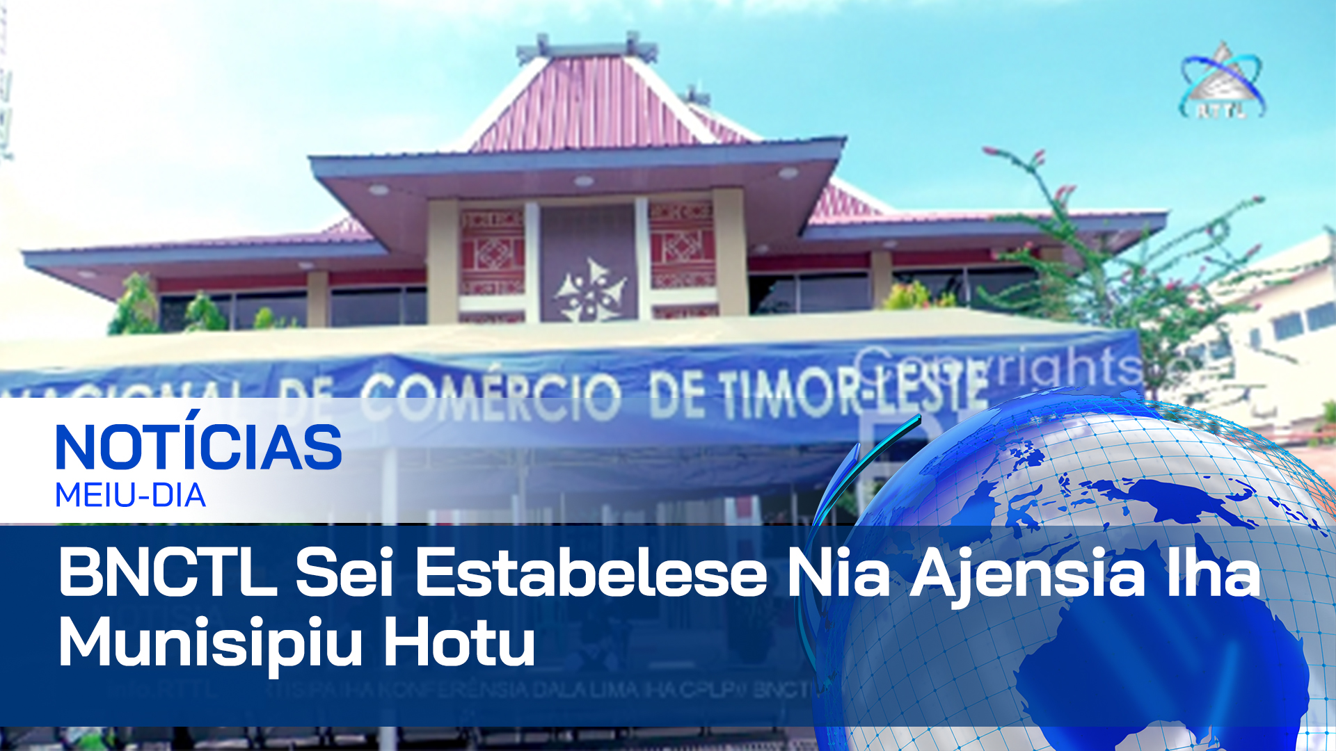 BNCTL Sei Estabelese Nia Ajensia Iha Munisipiu Hotu | RTTL